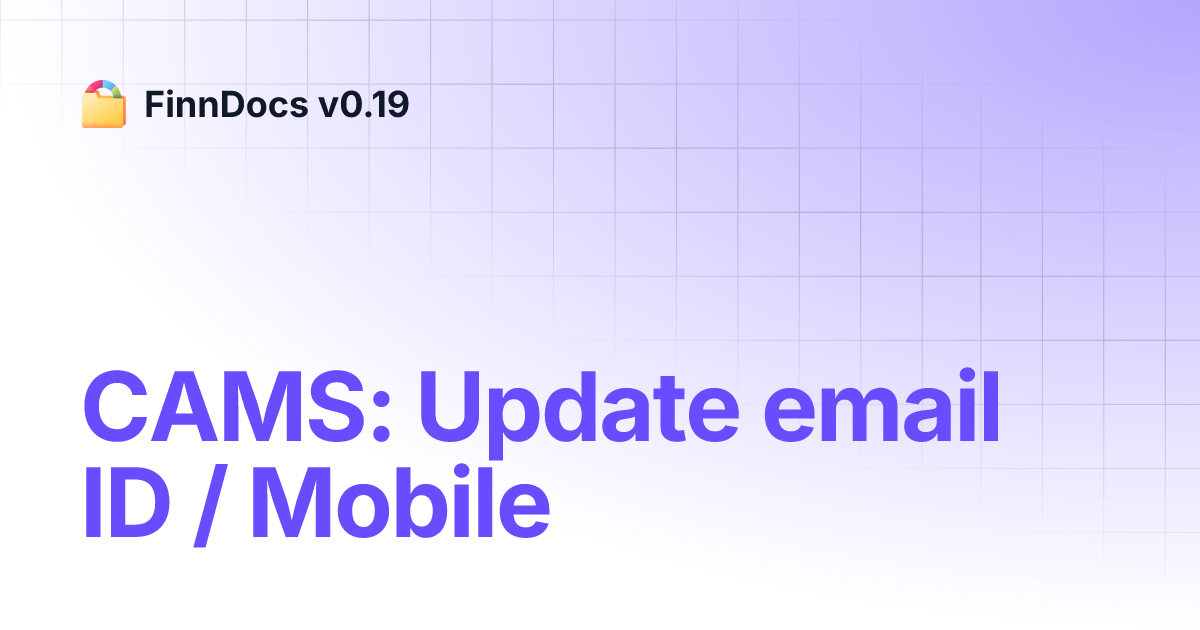 CAMS: Update email ID / Mobile | FinnDocs v0.19